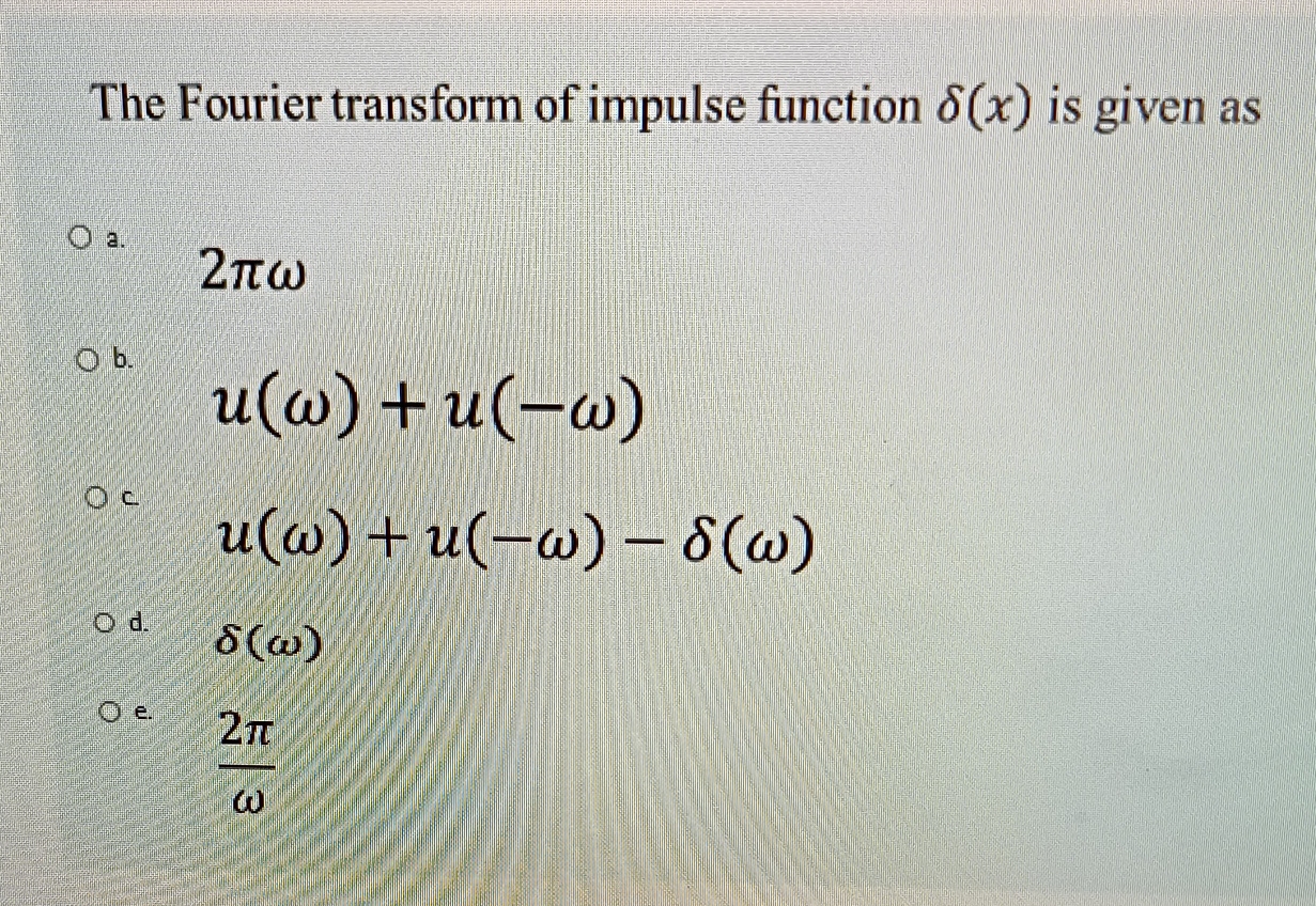 Solved The Fourier transform of impulse function δ(x) ﻿is | Chegg.com