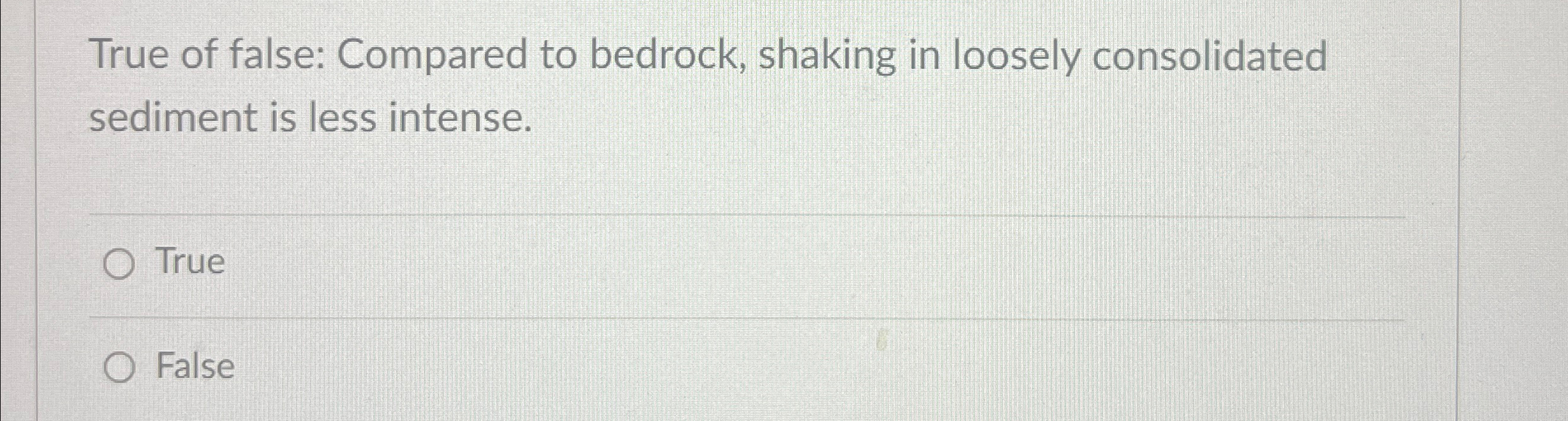 Solved True of false: Compared to bedrock, shaking in | Chegg.com