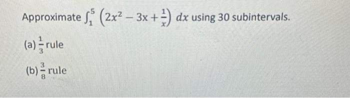Solved Approximate ∫15(2x2−3x+x1)dx using 30 subintervals. | Chegg.com