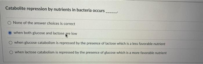 Solved Catabolite repression by nutrients in bacteria occurs | Chegg.com