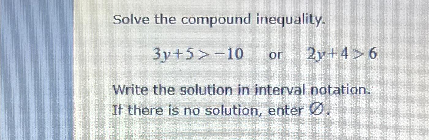Solved Solve the compound inequality.3y+5>-10 or 2y+4>6Write | Chegg.com