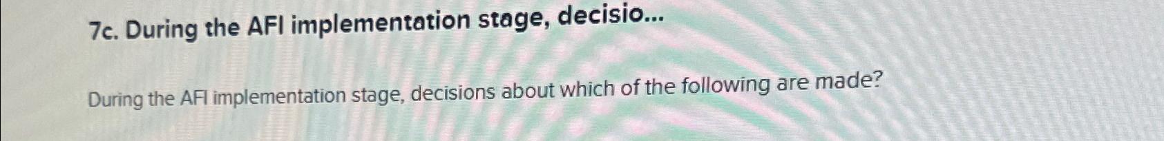 Solved 7c. ﻿During the AFI implementation stage, | Chegg.com