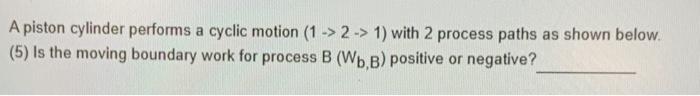 Solved A piston cylinder performs a cyclic motion (1→2→1) | Chegg.com