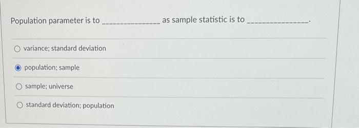 Solved Population parameter is to as sample statistic is to | Chegg.com