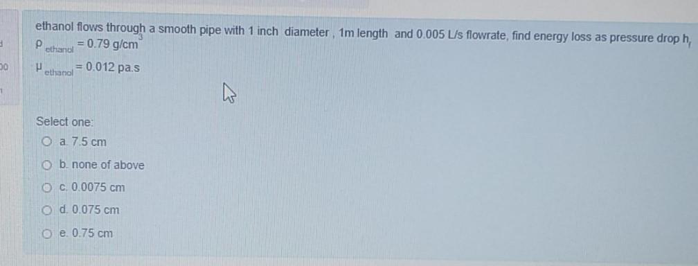 Solved ethanol flows through a smooth pipe with 1 inch | Chegg.com