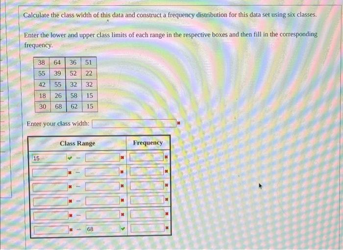Solved Calculate the class width of this data and construct | Chegg.com