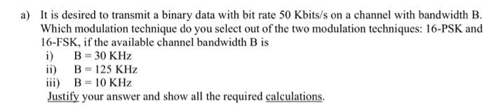 Solved a) It is desired to transmit a binary data with bit | Chegg.com