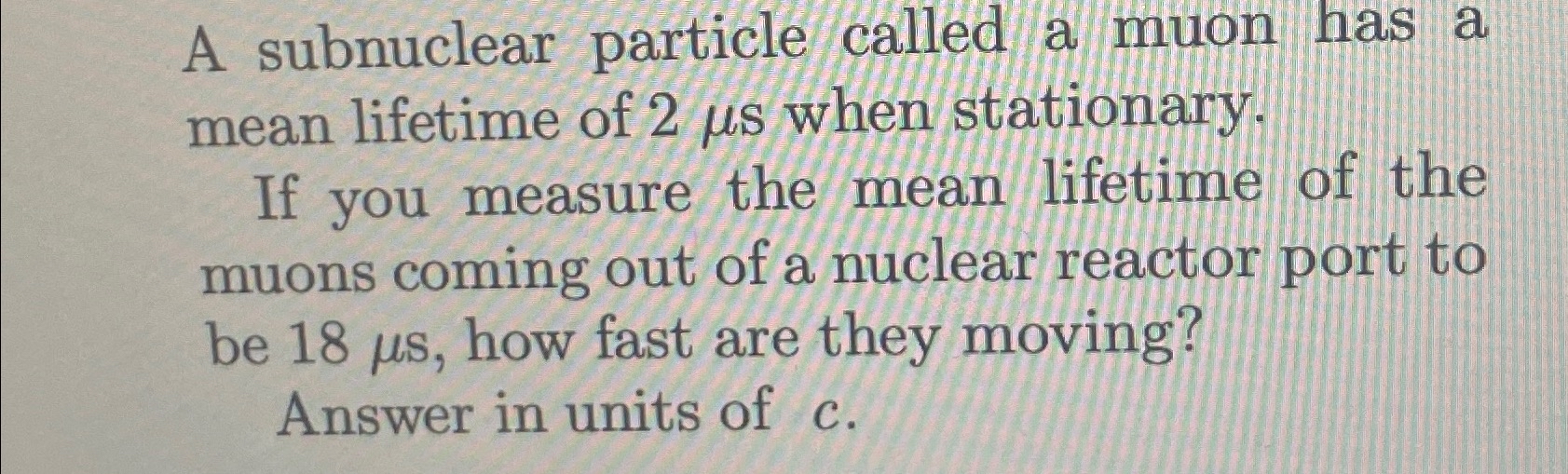Solved A subnuclear particle called a muon has a mean | Chegg.com