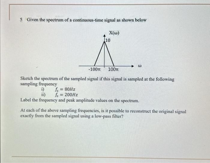 Solved 5 Given the spectrum of a continuous-time signal as | Chegg.com