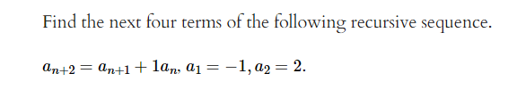 Solved Find the next four terms of the following recursive | Chegg.com