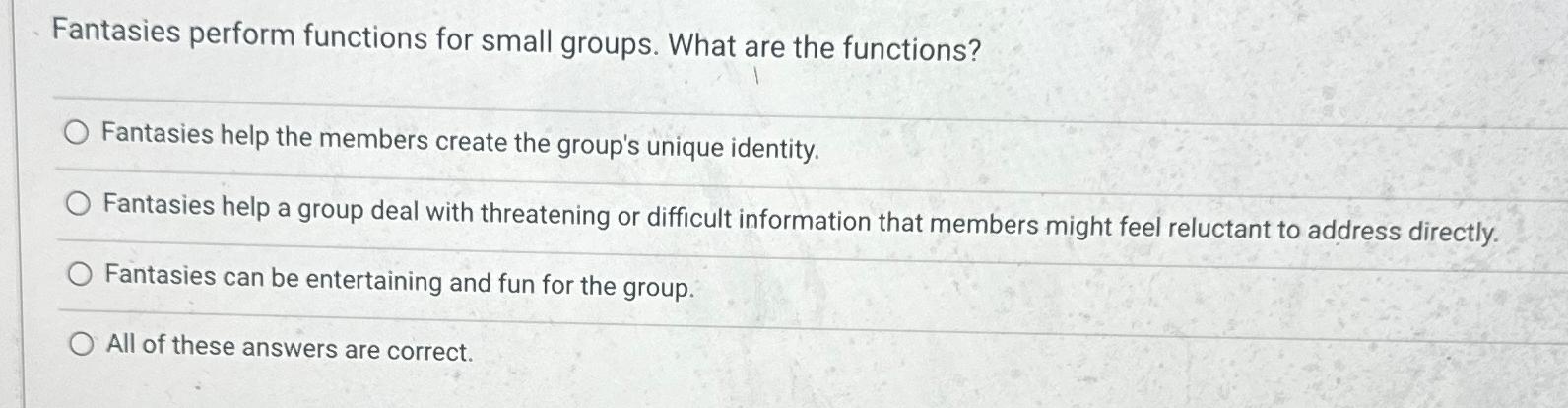 Solved Fantasies perform functions for small groups. What | Chegg.com