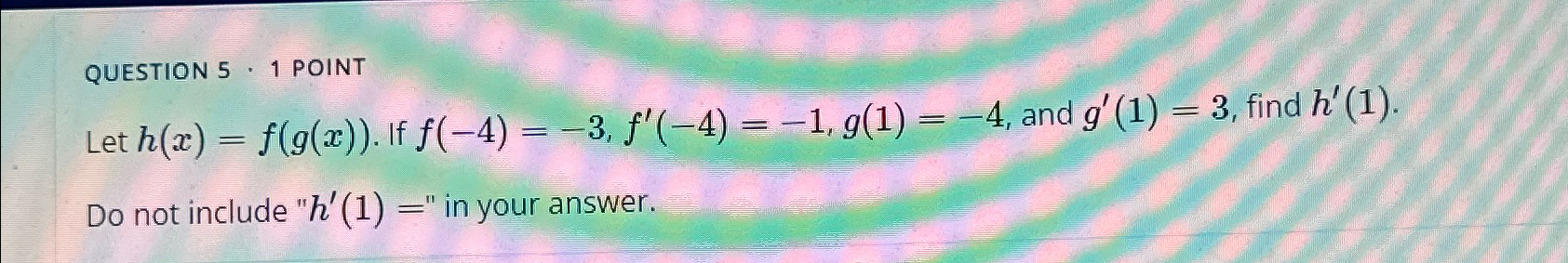 Solved QUESTION 5 - 1 POINTLet h(x)=f(g(x)). If | Chegg.com Solved QUESTION 5 - 1 POINTLet h(x)=f(g(x)). If | Chegg.com
