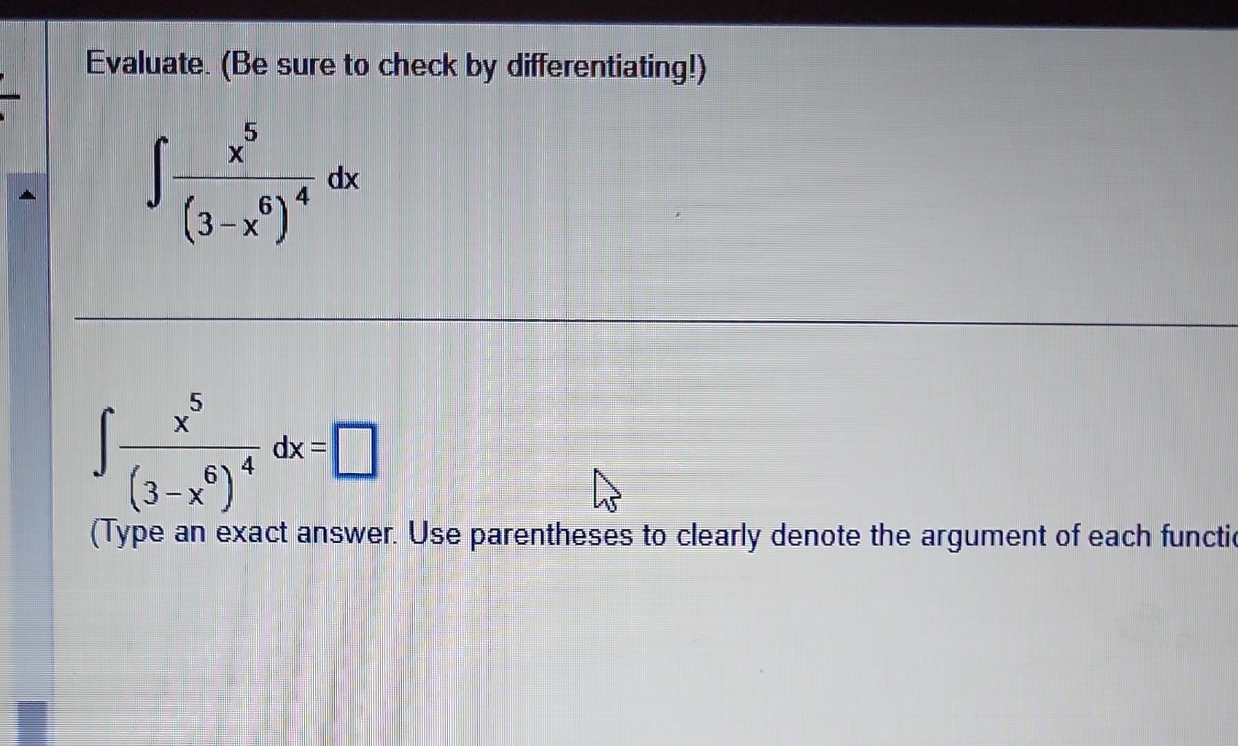 Solved Evaluate. (Be sure to check by differentiating!) | Chegg.com