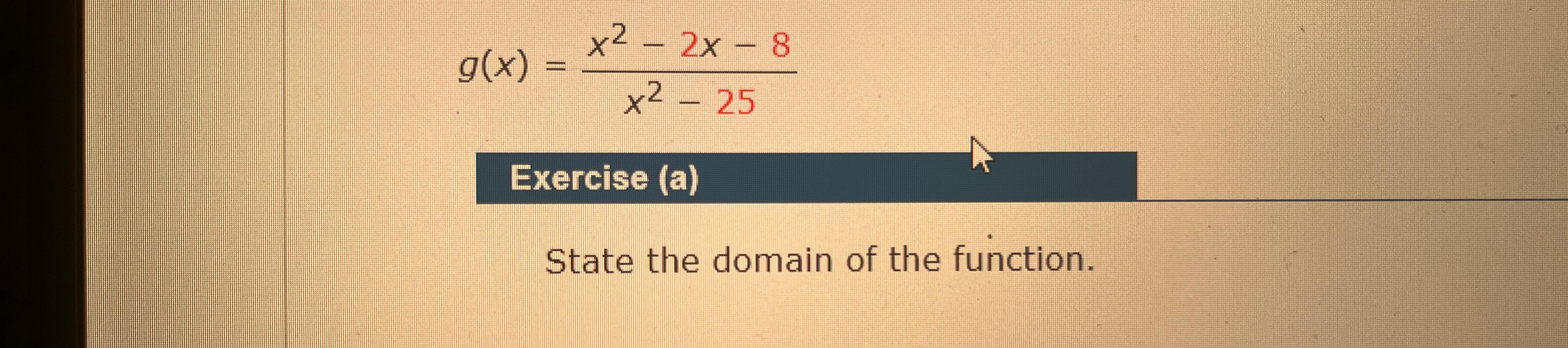 Solved g(x)=x2-2x-8x2-25State the domain of the function. | Chegg.com