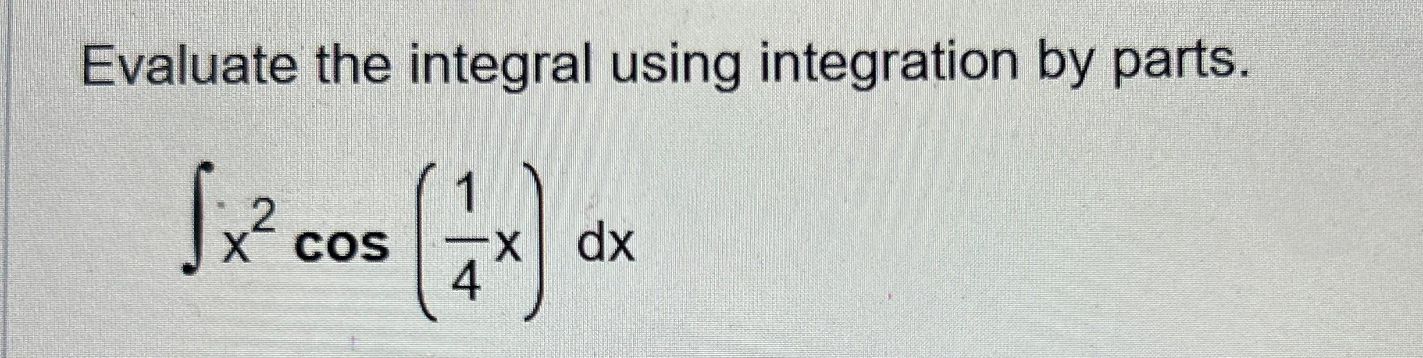 Solved Evaluate the integral using integration by | Chegg.com