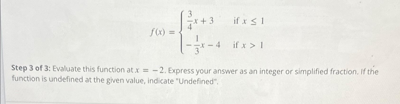 Solved f(x)={34x+3 if x≤1-13x-4 if x>1Step 3 ﻿of 3: Evaluate | Chegg.com