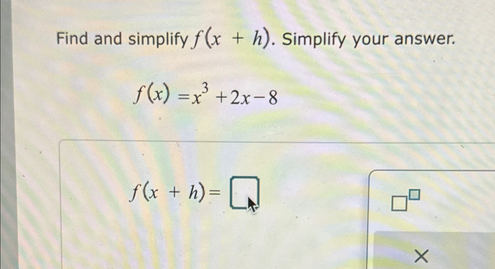 Solved Find and simplify f(x+h). ﻿Simplify your | Chegg.com