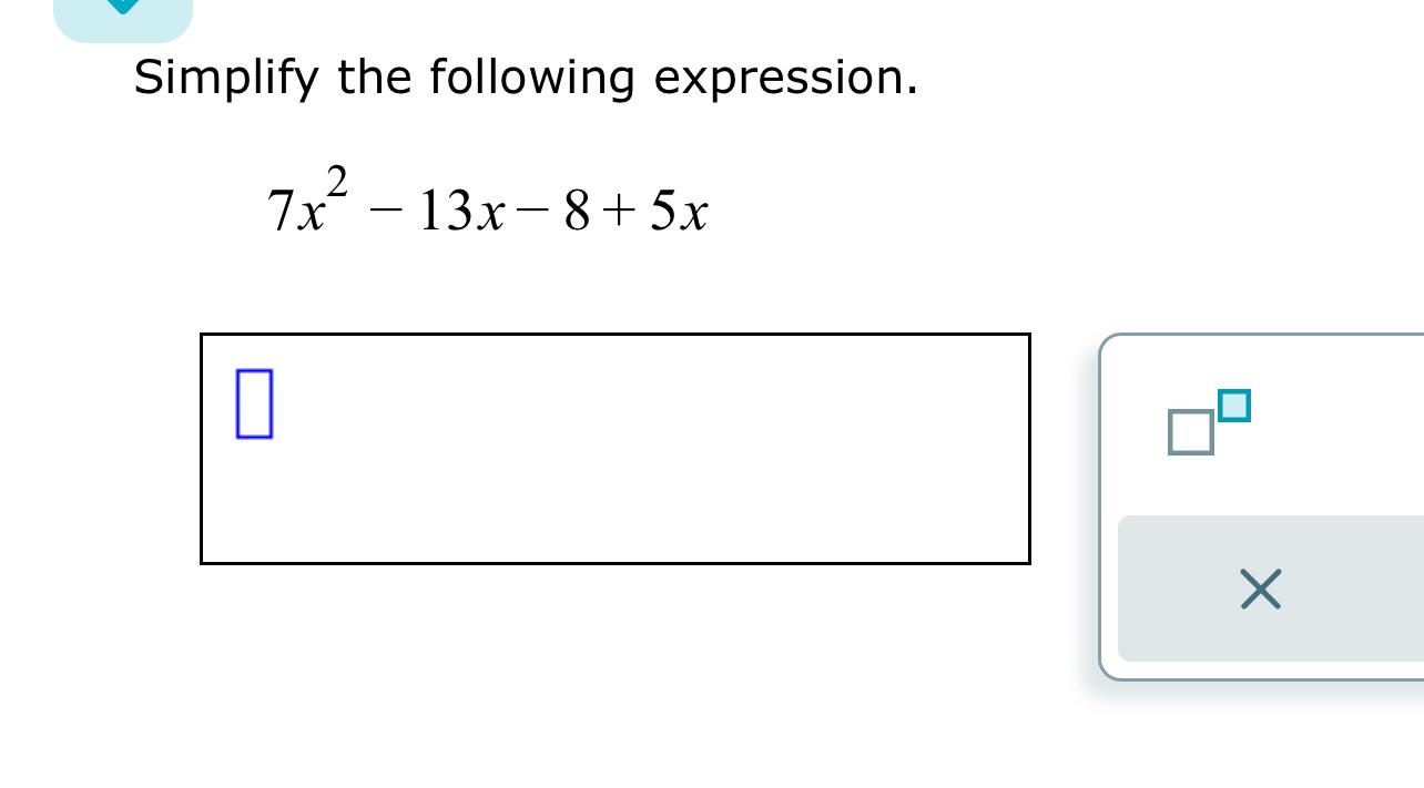 Solved Simplify the following expression.7x2-13x-8+5x | Chegg.com