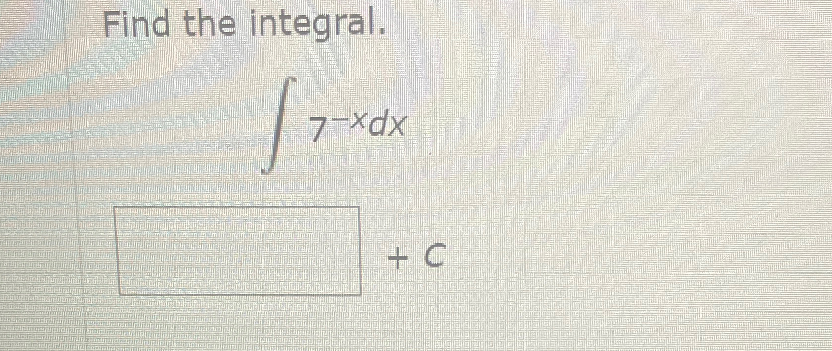 Solved Find the integral.∫﻿﻿7-xdx+C | Chegg.com