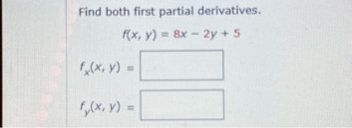 Solved Find both first partial derivatives. f(x, y) = 8x - | Chegg.com