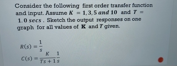 Solved Consider the following first order transfer function | Chegg.com