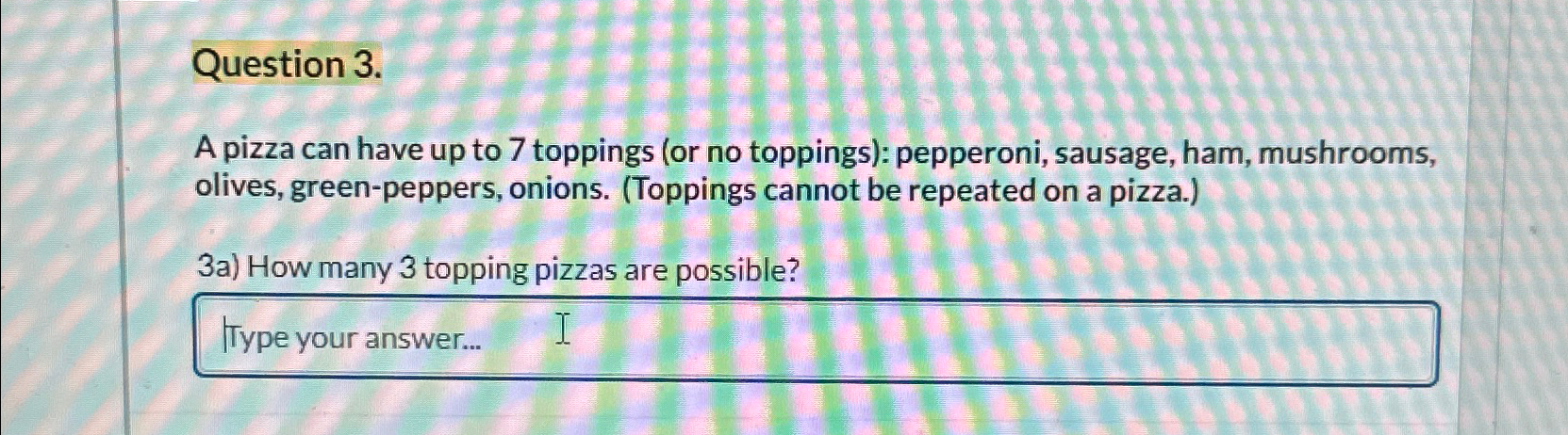 Solved Question 3.A pizza can have up to 7 ﻿toppings (or no | Chegg.com