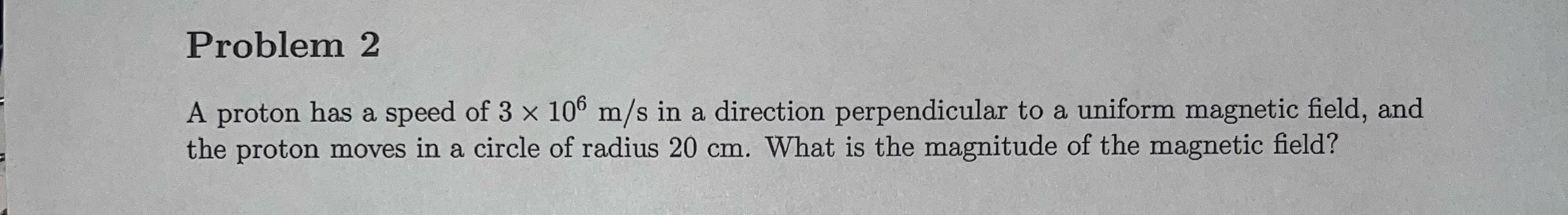 Solved Problem 2A proton has a speed of 3×106ms ﻿in a | Chegg.com