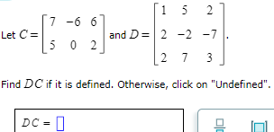 Solved Let C=[7-66502] ﻿and D=[1522-2-7273]Find DC ﻿if it is | Chegg.com