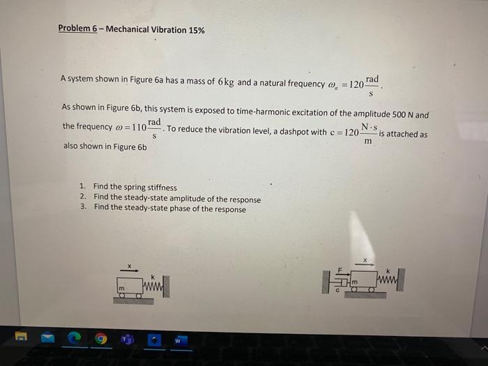 Solved Problem 6 - Mechanical Vibration 15% A system shown | Chegg.com