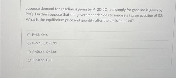Solved Suppose demand for gasoline is given by P=2O−2Q and | Chegg.com
