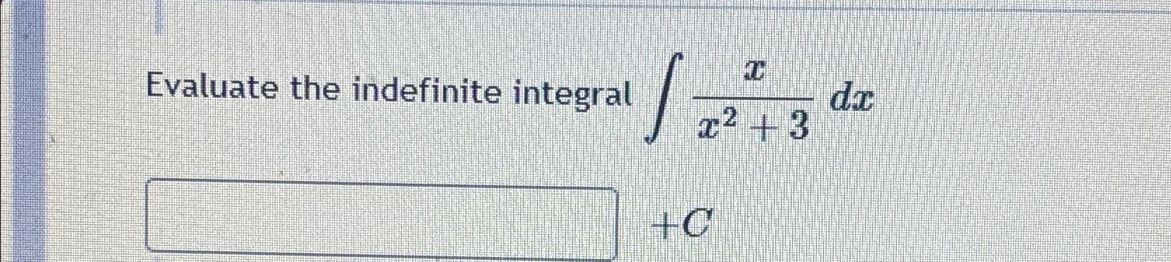 Solved Evaluate the indefinite integral ∫﻿﻿xx2+3dx+C | Chegg.com