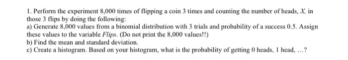 1. Perform the experiment 8,000 times of flipping a | Chegg.com