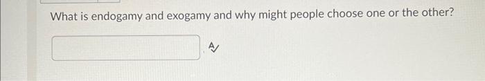 What is endogamy and exogamy and why might people | Chegg.com
