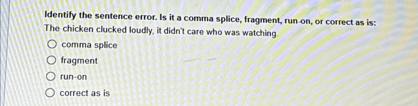 Solved Identify the sentence error. Is it a comma splice, | Chegg.com