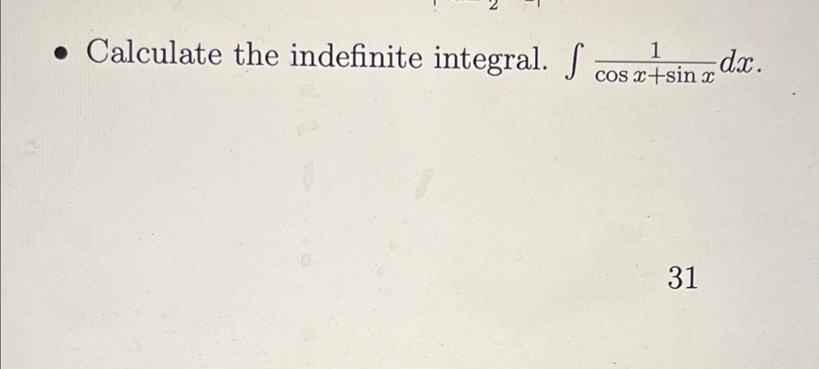 Solved Calculate the indefinite integral. ∫﻿﻿1cosx+sinxdx | Chegg.com