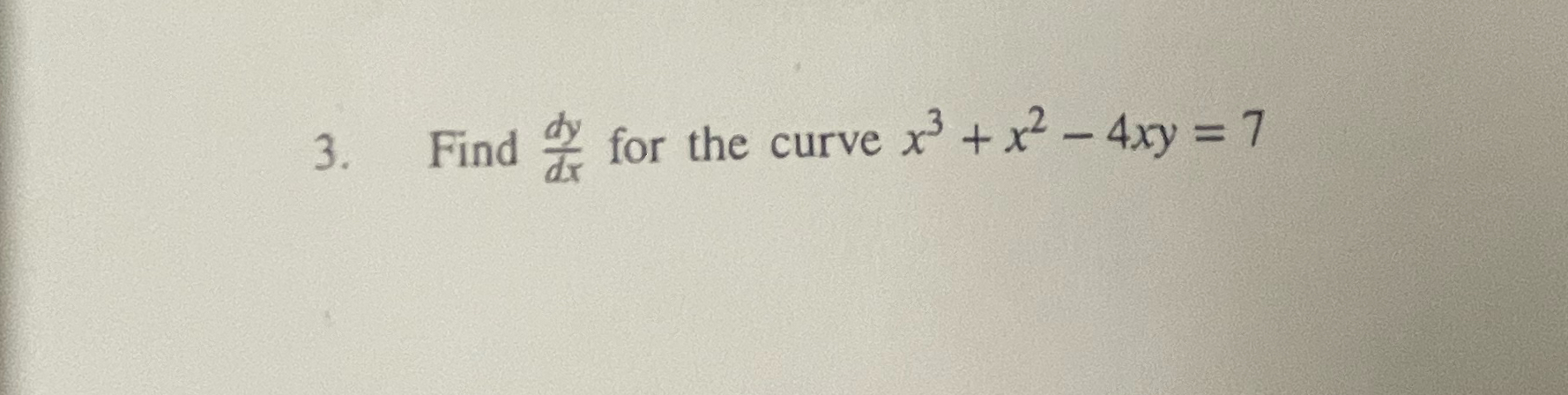 Solved Find dydx ﻿for the curve x3+x2-4xy=7 | Chegg.com