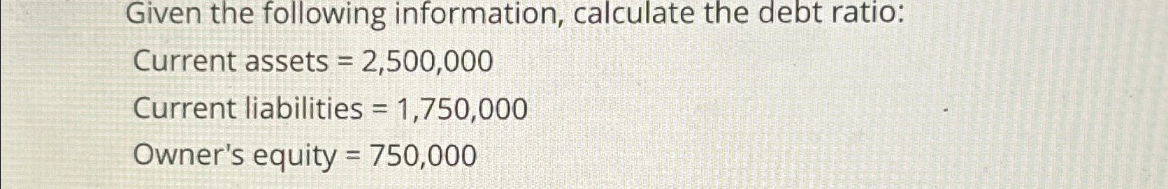 Solved Given the following information, calculate the debt | Chegg.com
