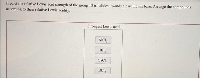 Solved Predict the relative Lewis acid strength of the group | Chegg.com