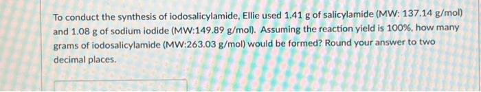 Solved To conduct the synthesis of iodosalicylamide, Ellie | Chegg.com
