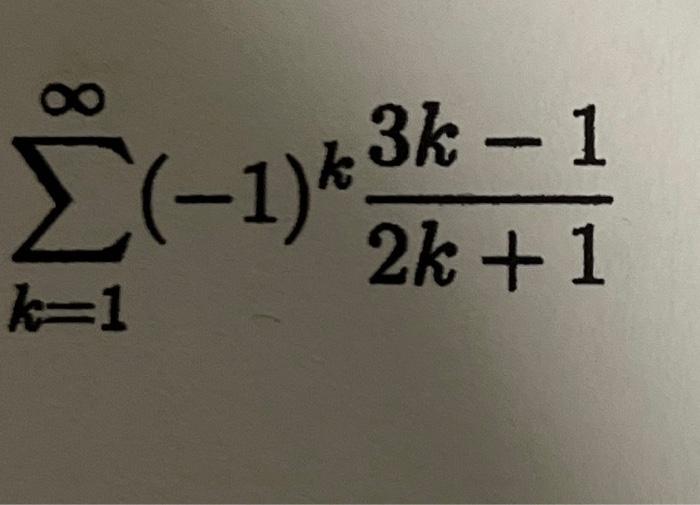 Solved ∑k=2∞(−1)klnk1∑k=1∞(−1)k2k+13k−1 | Chegg.com