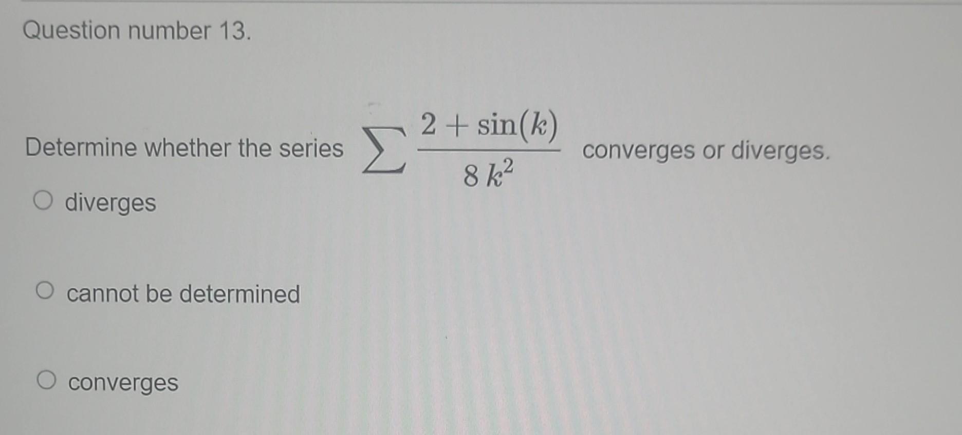 Solved Question number 13. Determine whether the series | Chegg.com
