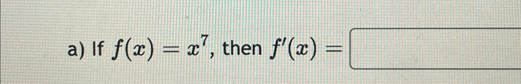 Solved a) ﻿If f(x)=x7, ﻿then f'(x)= | Chegg.com