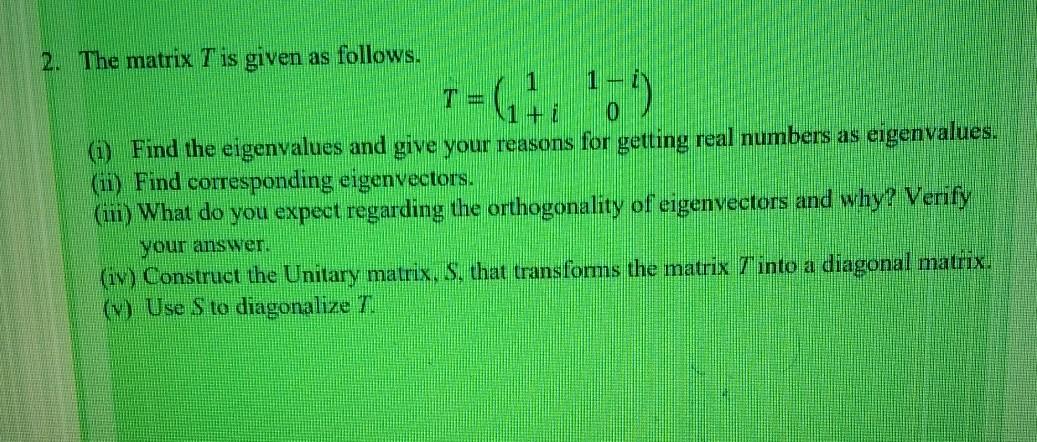 Solved 2. The matrix T is given as follows. 1 TE 1 + 0 (1) | Chegg.com