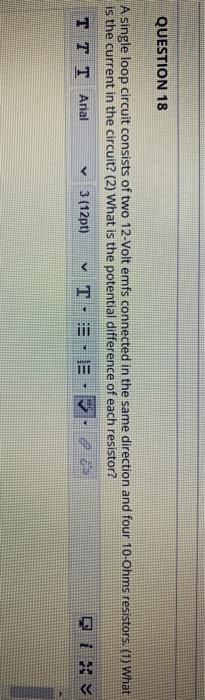 Solved QUESTION 18 A single loop circuit consists of two | Chegg.com