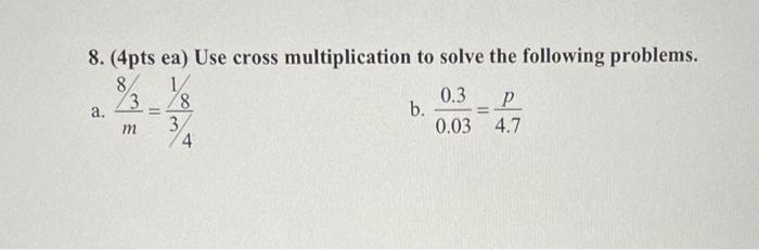 Solved 8. (4pts ea) Use cross multiplication to solve the | Chegg.com Solved 8. (4pts ea) Use cross multiplication to solve the | Chegg.com