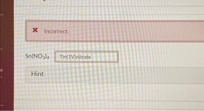 Solved Incorrect. Sn(NO3)4 Tin(1V)nitrate Hint | Chegg.com
