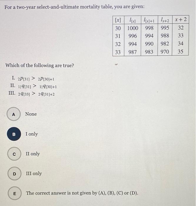 Solved For a two-year select-and-ultimate mortality table, | Chegg.com