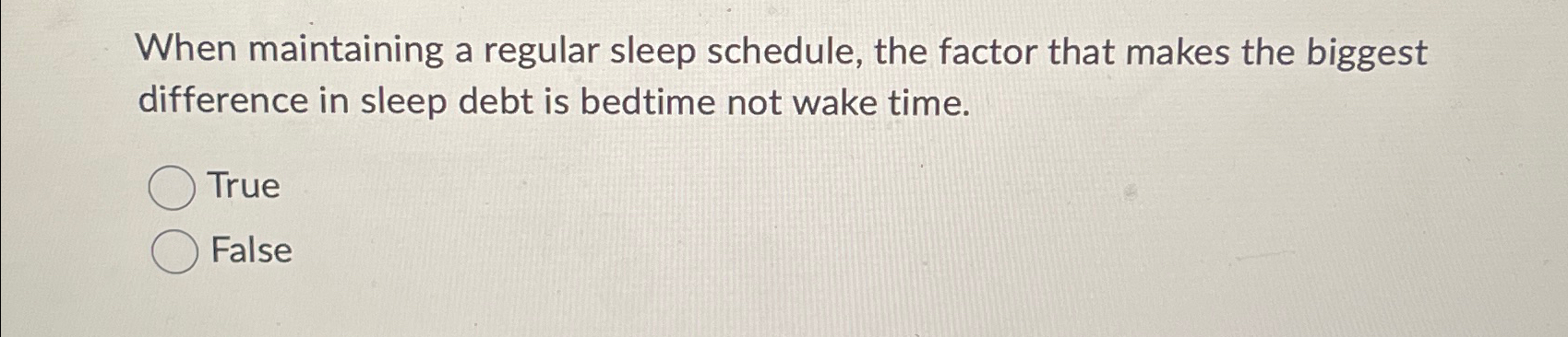 Solved When maintaining a regular sleep schedule, the factor | Chegg.com