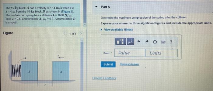 Solved The 15−kg block A has a velocily v=14 m/s when it is | Chegg.com