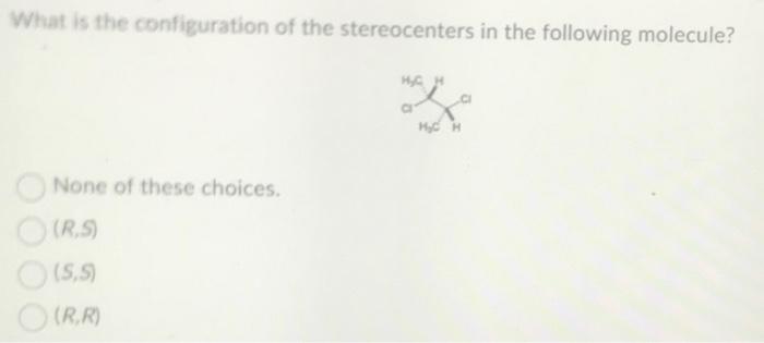 Solved What is the configuration of the stereocenters in the | Chegg.com